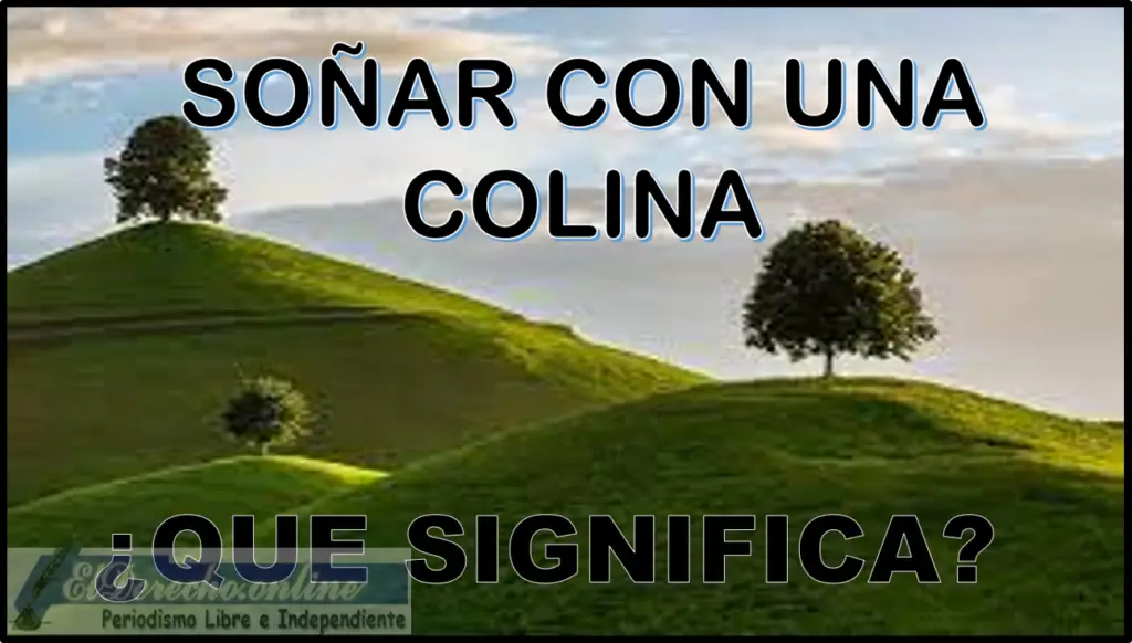 Soñar Con Una Colina ¿Qué Significa Este Sueño? 🥇 El Derecho Online【2025
