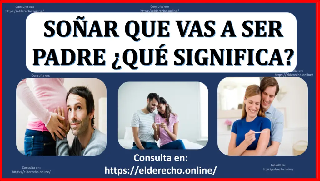 Soñar que vas a ser Padre ¿Qué significa este sueño? – El Derecho Online