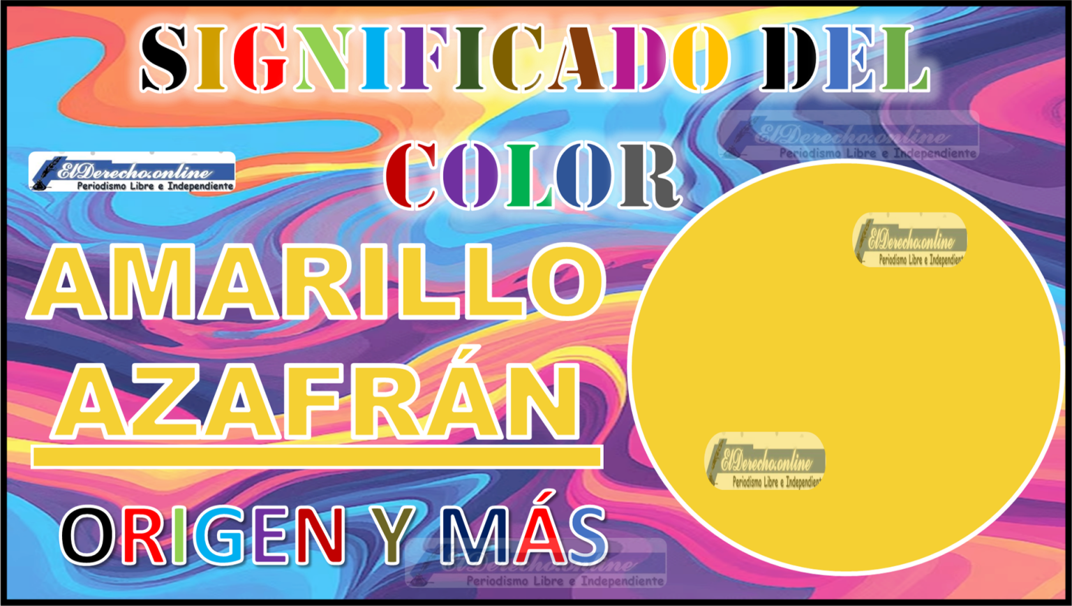 El Color Amarillo Azafrán, Significado, Origen Y Más 🥇 El Derecho ...