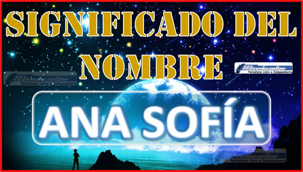 Significado Del Nombre Ana Sofía, Su Origen Y Más 🥇 El Derecho Online ...