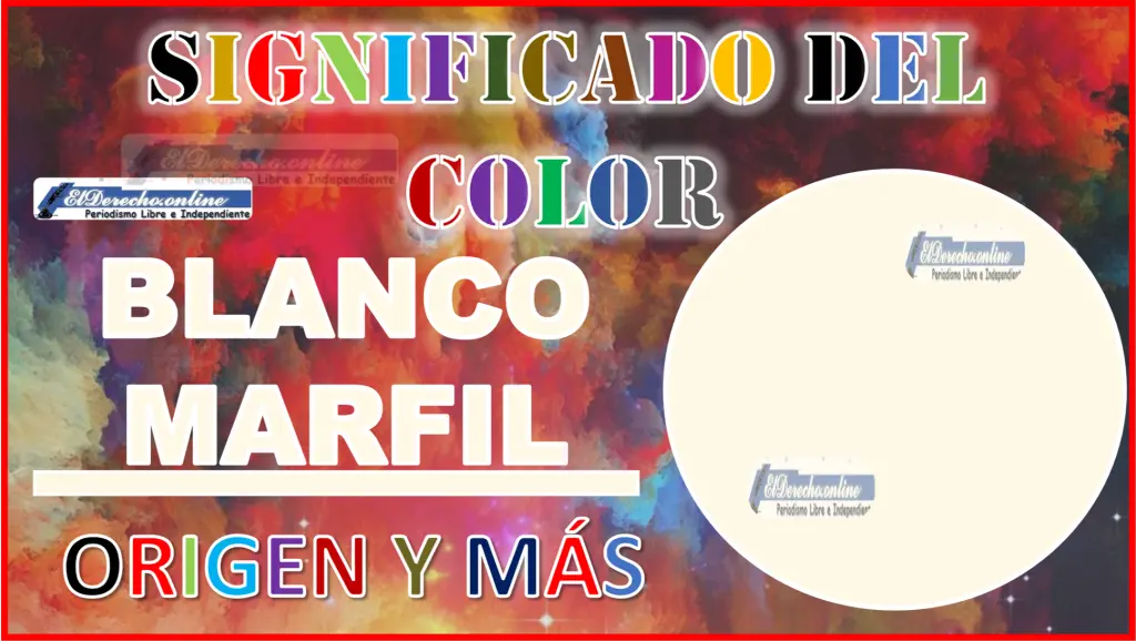 El Color Blanco Marfil, Significado, Origen Y Más 🥇 El Derecho Online ...
