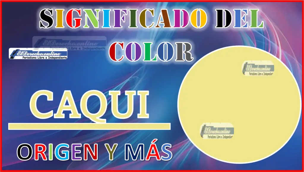 El Color Caqui, Significado, Origen Y Más 🥇 El Derecho Online【2025