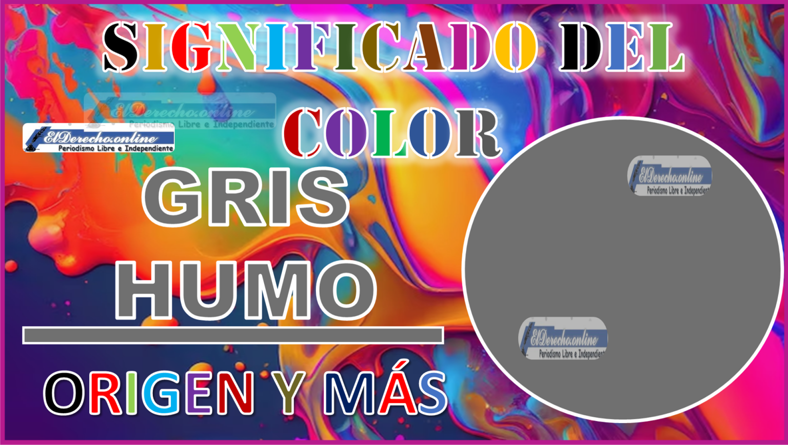 El Color Gris Humo, Significado, Origen Y Más 🥇 El Derecho Online【2025