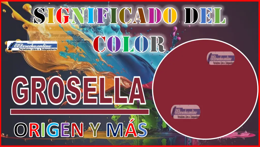 El Color Grosella, Significado, Origen Y Más 🥇 El Derecho Online【2025