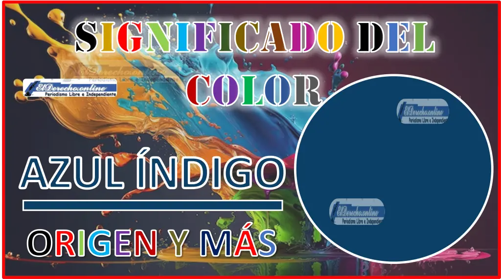 El Color Azul Índigo, Significado, Origen Y Más 🥇 El Derecho Online【2025