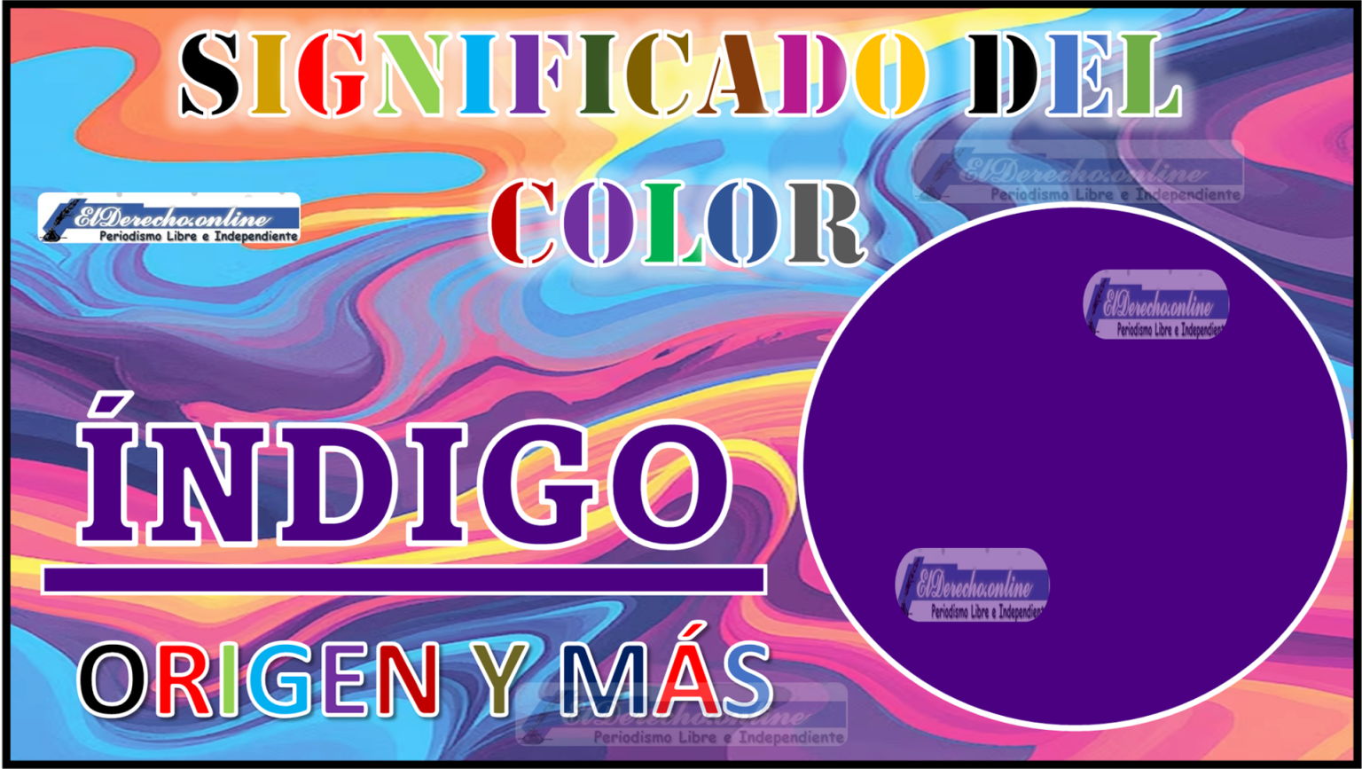 El Color Índigo, Significado, Origen Y Más 🥇 El Derecho Online【2025