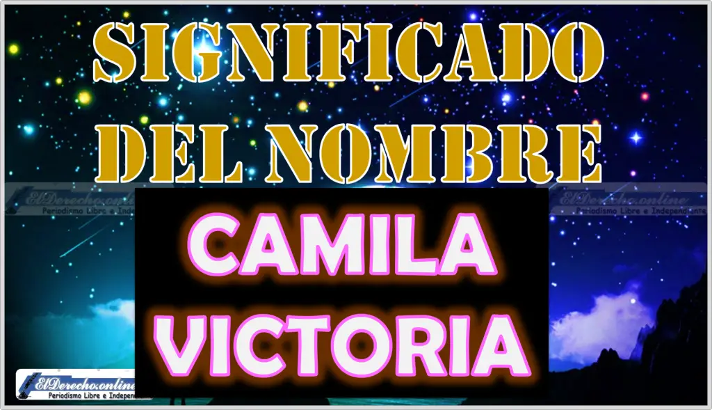 Significado Del Nombre Camila Victoria, Su Origen Y Más 🥇 El Derecho ...
