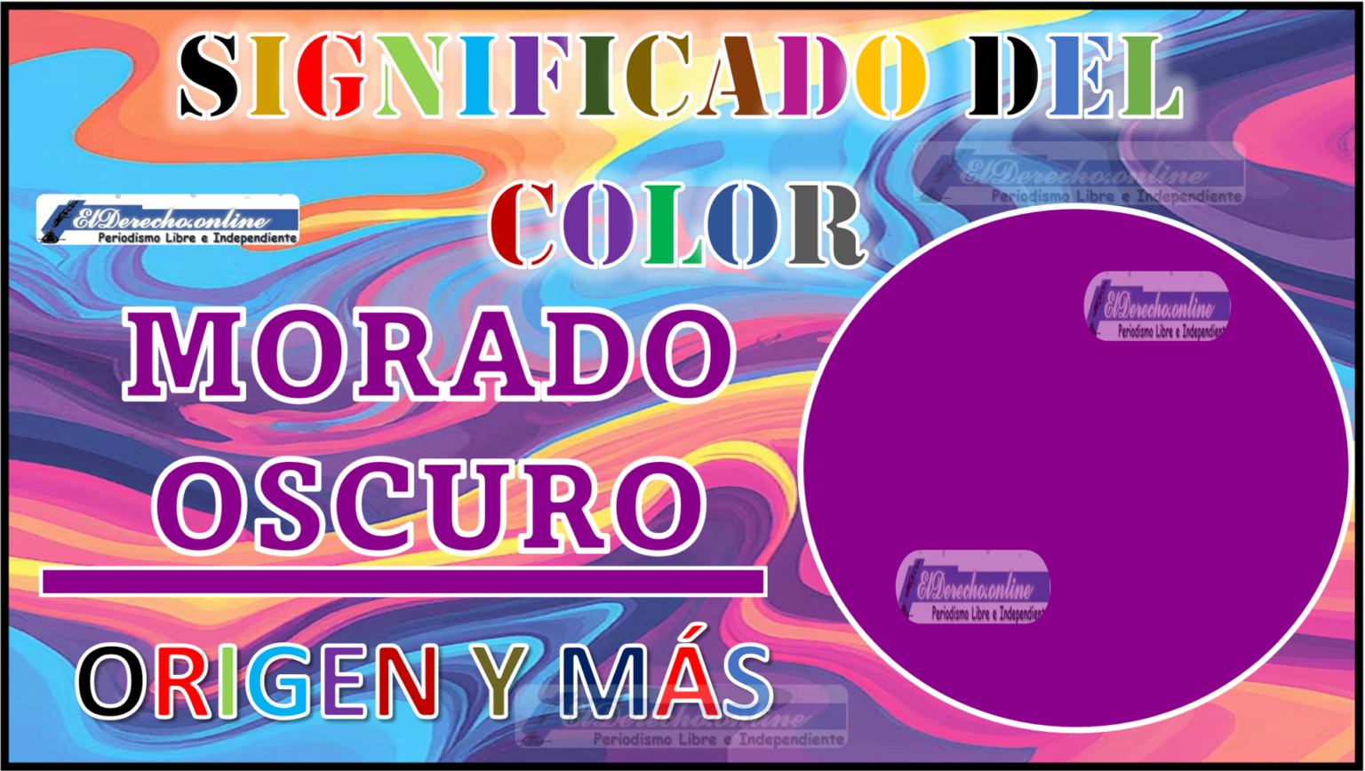 El Color Morado Oscuro, Significado, Origen Y Más 🥇 El Derecho Online ...