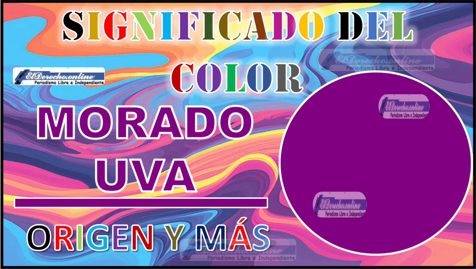 El Color Morado Uva, Significado, Origen Y Más 🥇 El Derecho Online【2025