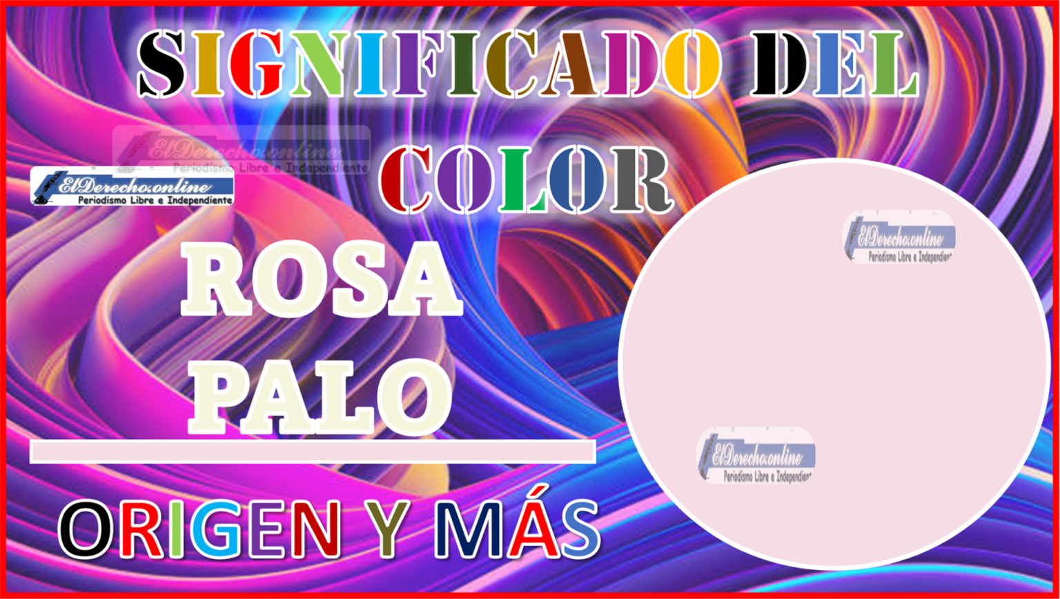El Color Rosa Palo, Significado, Origen Y Más 🥇 El Derecho Online【2025