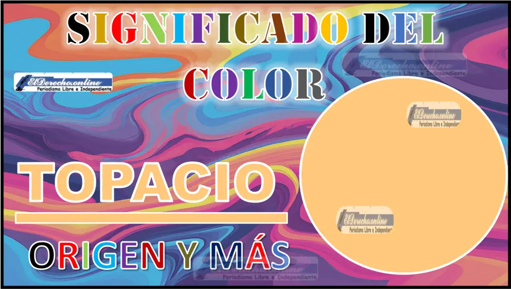 El Color Topacio, Significado, Origen Y Más 🥇 El Derecho Online【2025