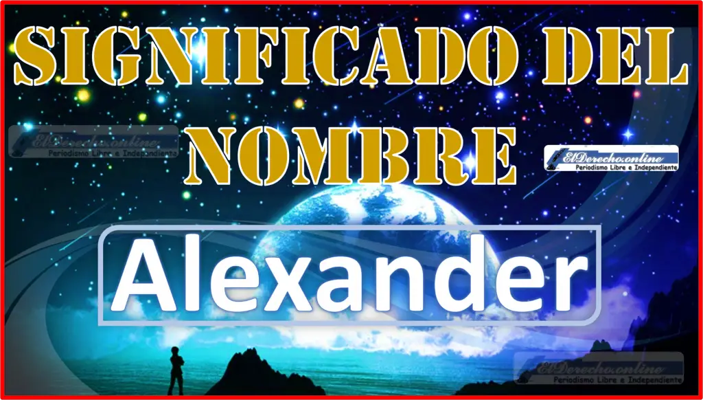 Significado Del Nombre Alexander, Su Origen Y Más 🥇 El Derecho Online ...