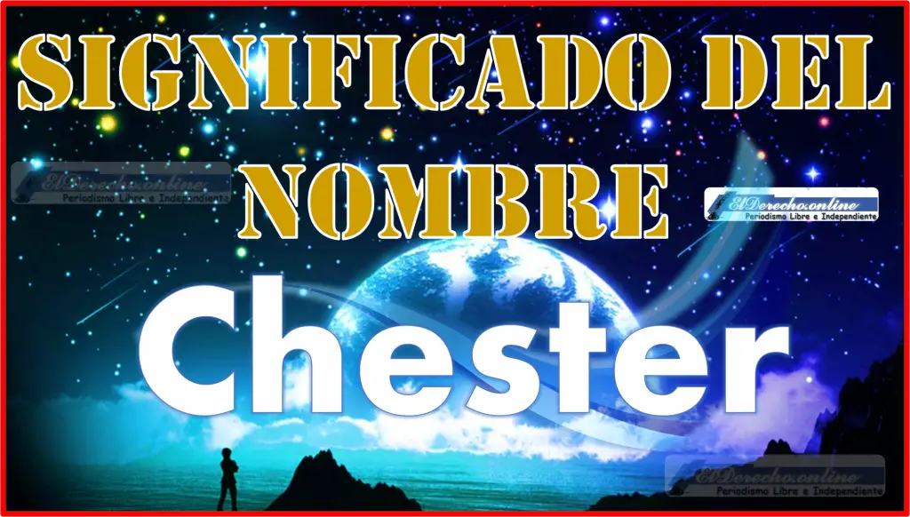 Significado del nombre Chester, su origen y más – El Derecho Online