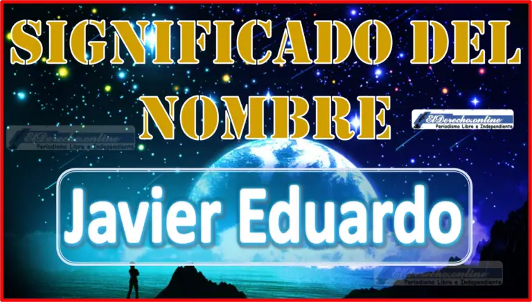 Significado Del Nombre Javier Eduardo, Su Origen Y Más 🥇 El Derecho ...