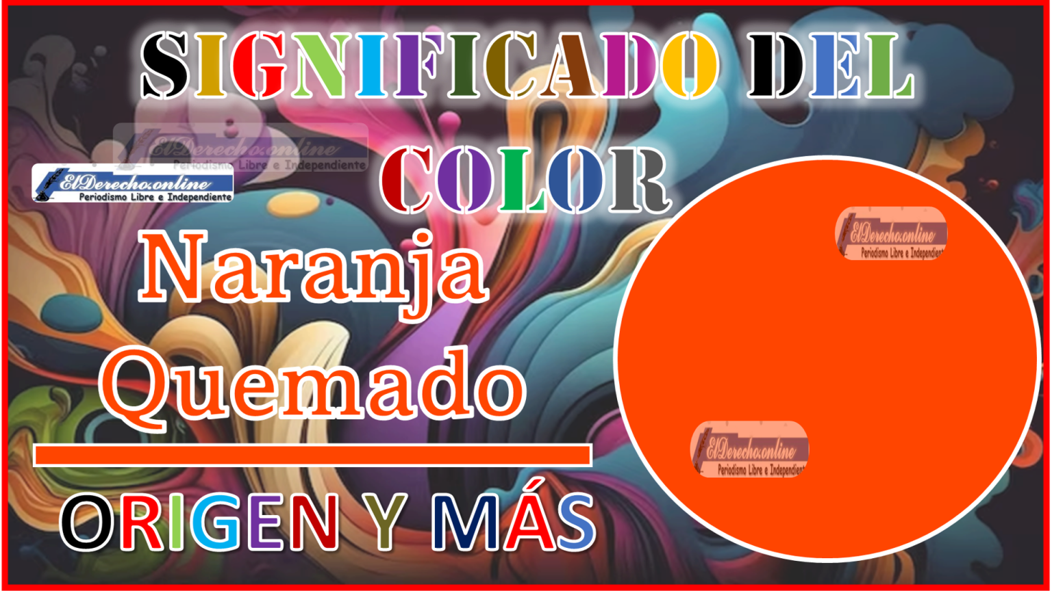 El color Naranja Quemado, significado, origen y más – El Derecho Online