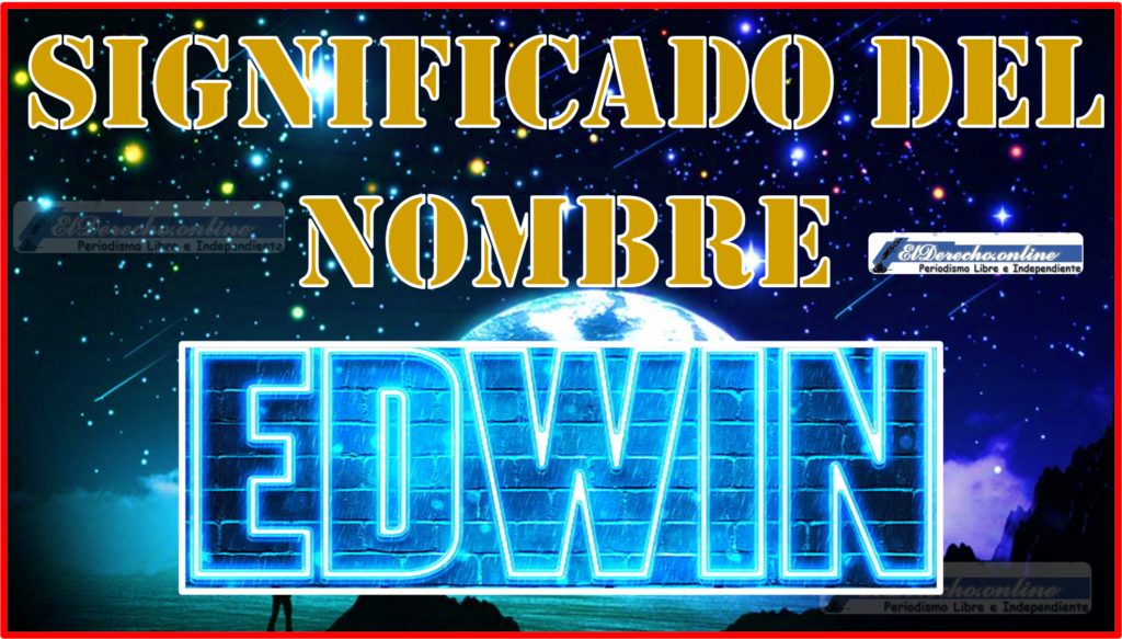 Significado Del Nombre Edwin, Su Origen Y Más 🥇 El Derecho Online【2025 Significado Del Nombre Edwin, Su Origen Y Más 🥇 El Derecho Online【2025