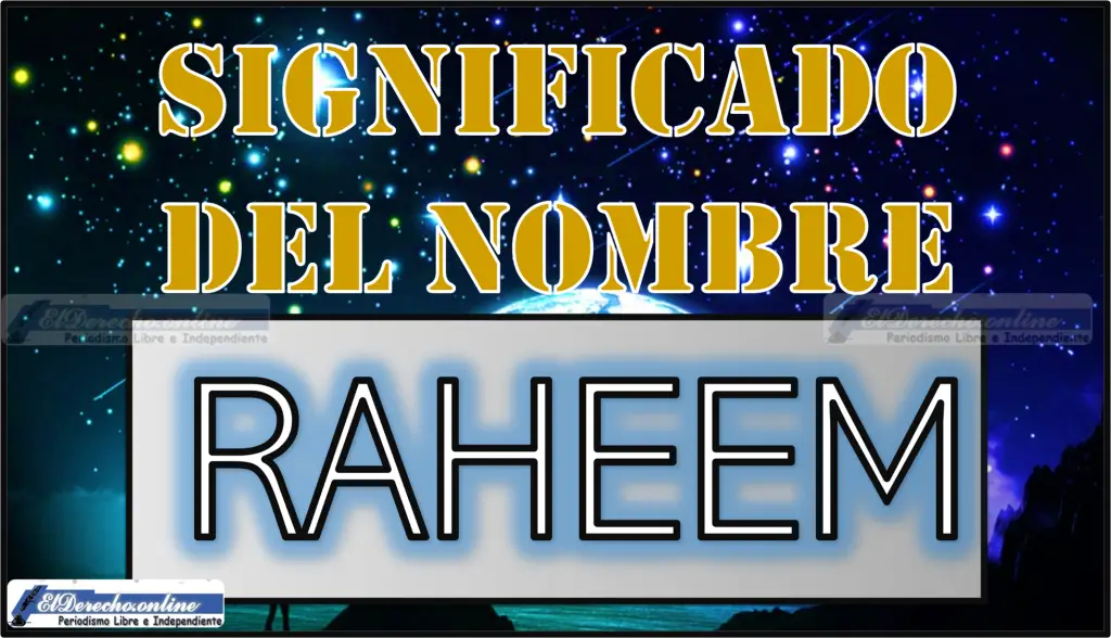 Significado del nombre Raheem, su origen y más – El Derecho Online