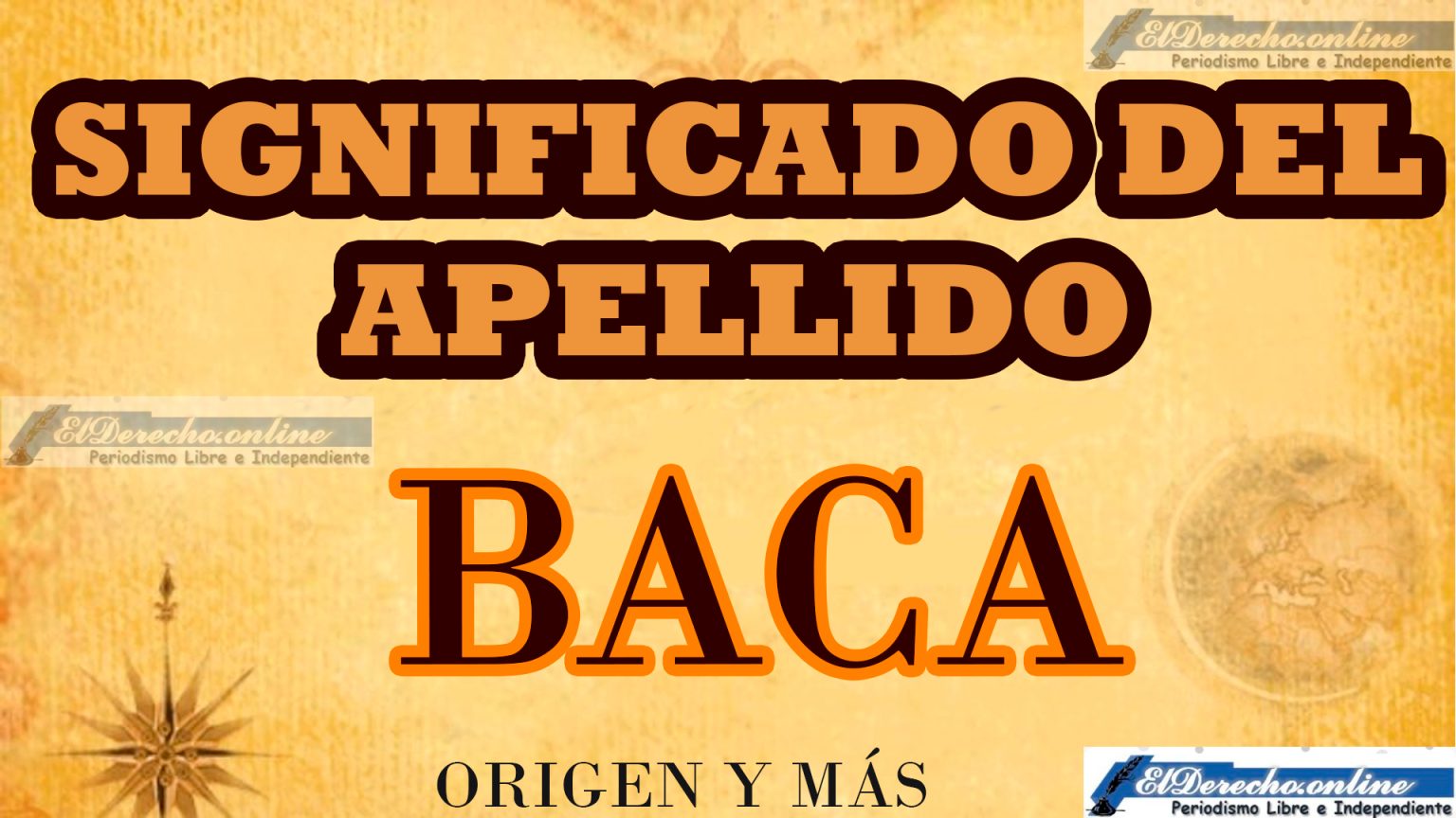 Significado Del Apellido Baca, Origen Y Más 🥇 El Derecho Online【2025