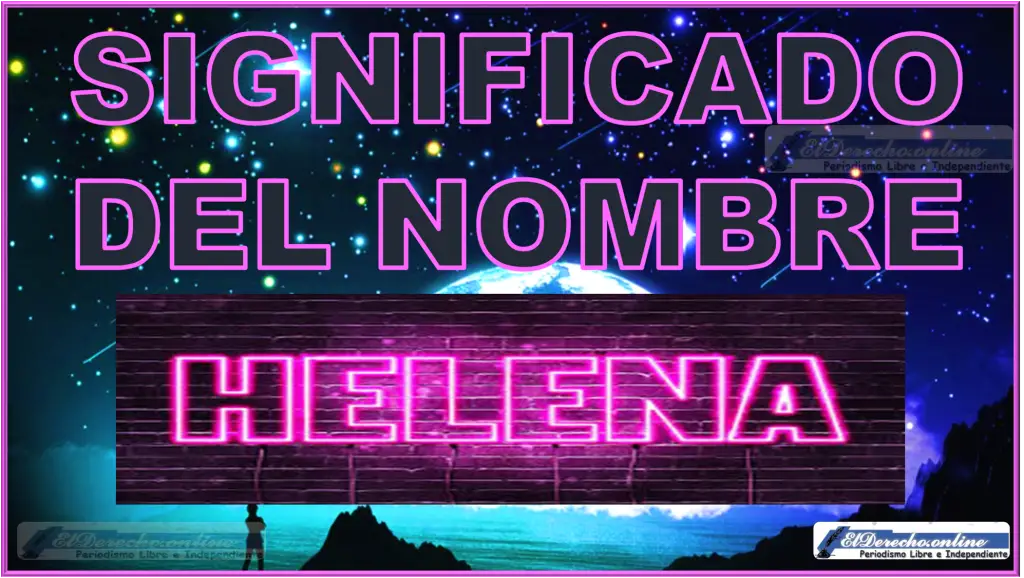 Significado del nombre Helena, su origen y más – El Derecho Online