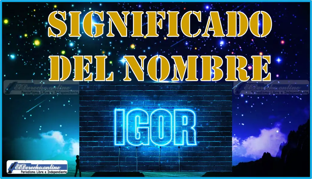 Significado Del Nombre Igor, Su Origen Y Más 🥇 El Derecho Online【2025