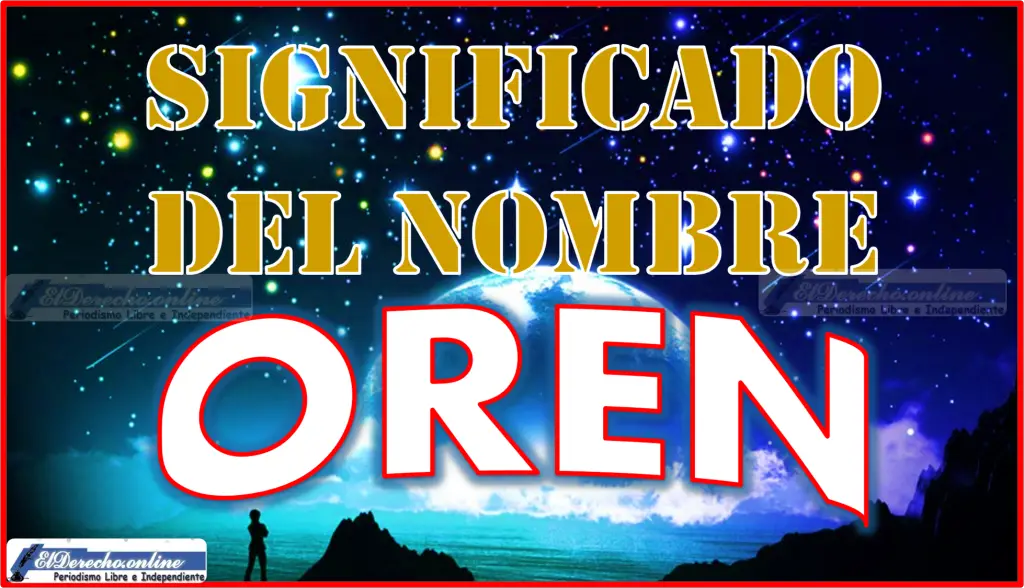 Significado del nombre Oren, su origen y más – El Derecho Online