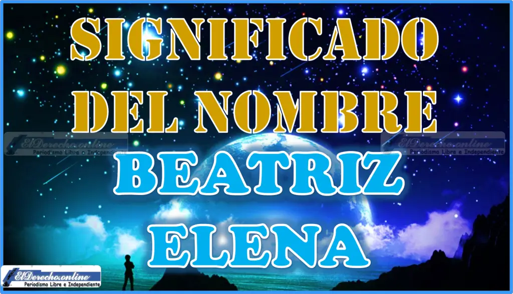 Significado del nombre Beatriz Elena, su origen y más – El Derecho Online