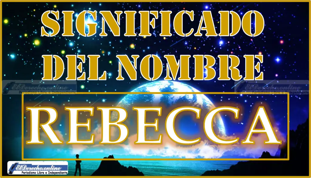 Significado del nombre Rebecca, su origen y más – El Derecho Online
