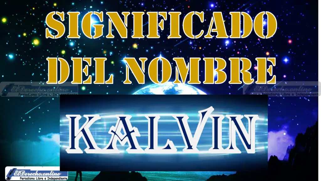 Significado Del Nombre Kalvin, Su Origen Y Más 🥇 El Derecho Online【2025