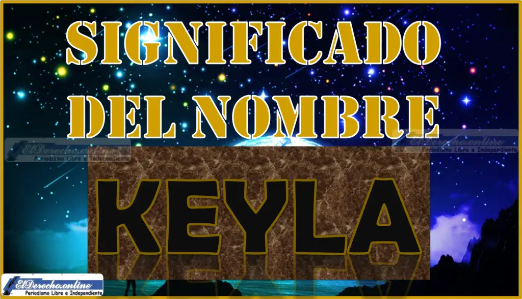 Significado Del Nombre Keyla, Su Origen Y Más 🥇 El Derecho Online【2025