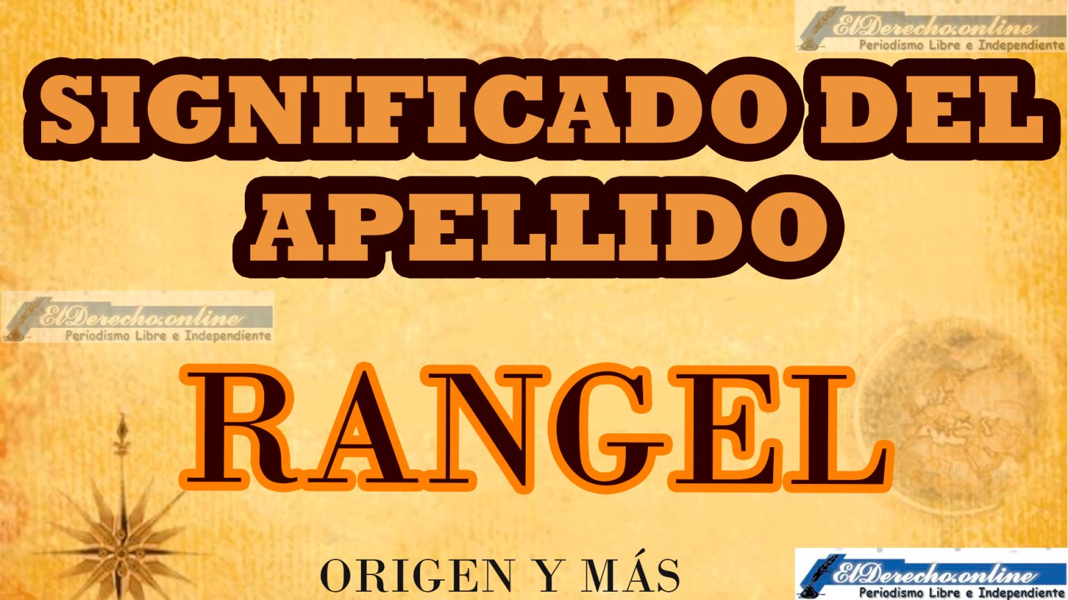 Significado Del Apellido Rangel, Origen Y Más 🥇 El Derecho Online【2025