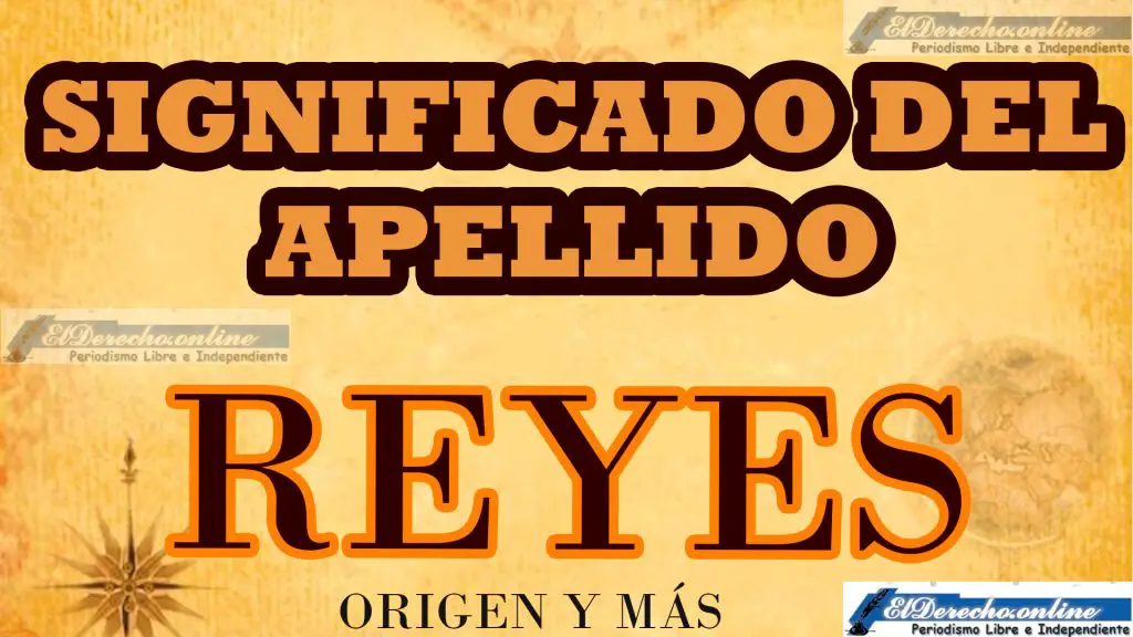 Significado Del Apellido Reyes, Origen Y Más 🥇 El Derecho Online【2025