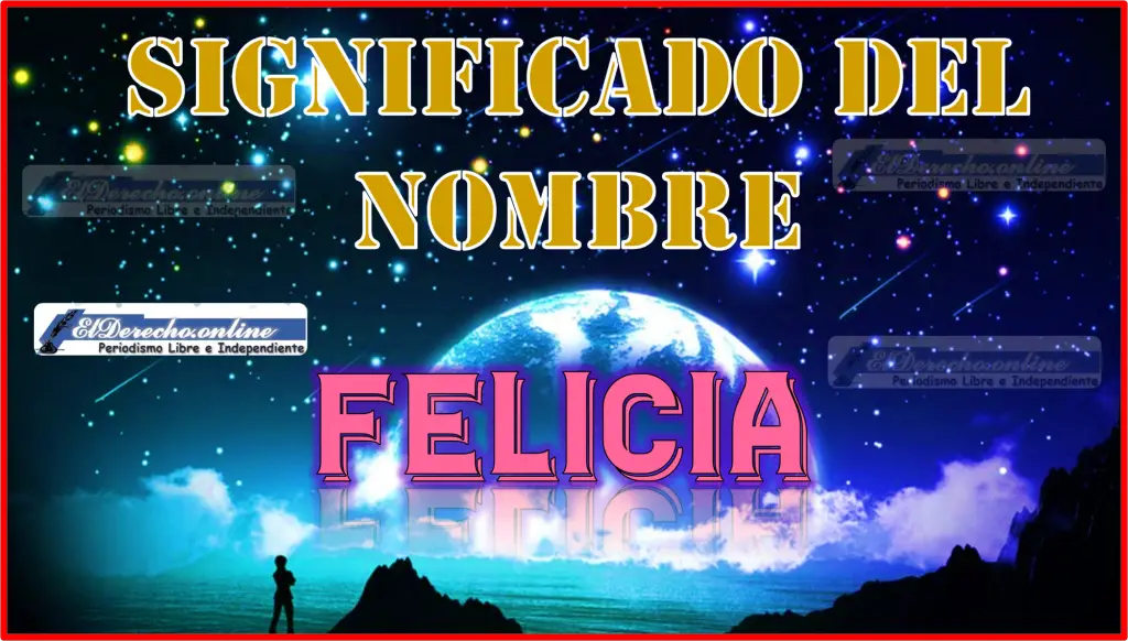 Significado del nombre Felicia, su origen y más – El Derecho Online
