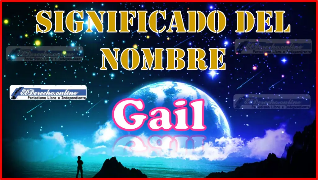 Significado del nombre Gail, su origen y más – El Derecho Online