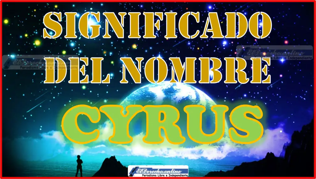 Significado del nombre Cyrus: su origen y más – El Derecho Online
