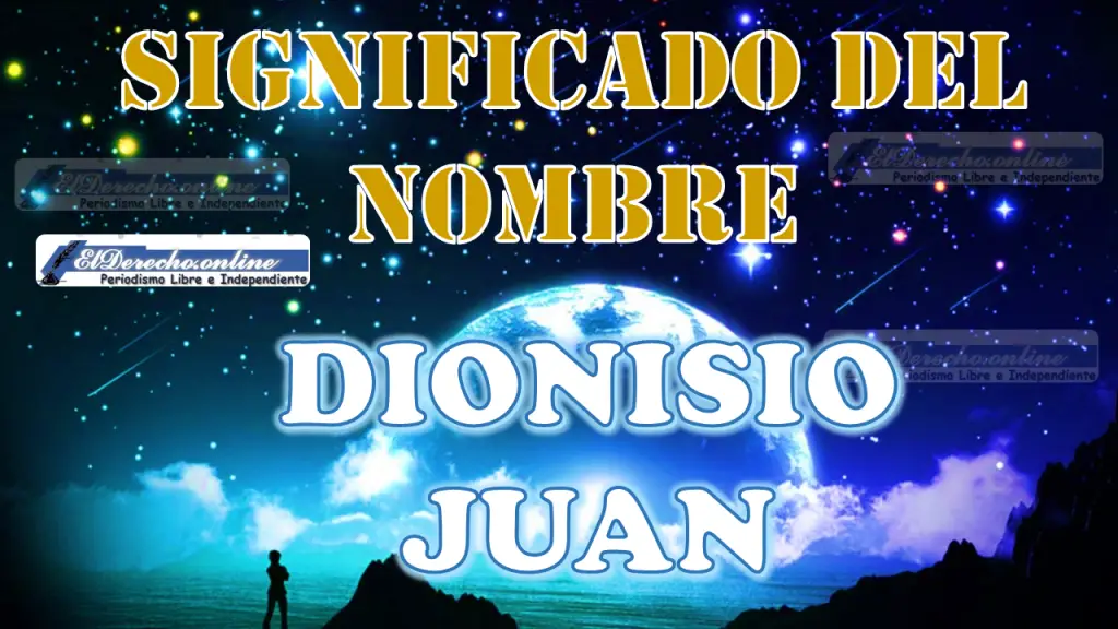 Significado Del Nombre Dionisio Juan: Su Origen Y Más 🥇 El Derecho ... Significado Del Nombre Dionisio Juan: Su Origen Y Más 🥇 El Derecho ...