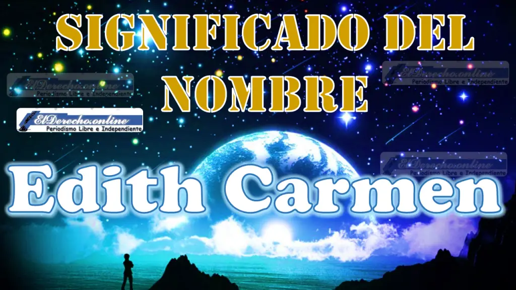 Significado Del Nombre Edith Carmen, Su Origen Y Más 🥇 El Derecho ...