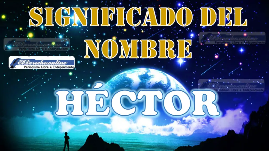 Significado Del Nombre Héctor: Su Origen Y Más 🥇 El Derecho Online【2025