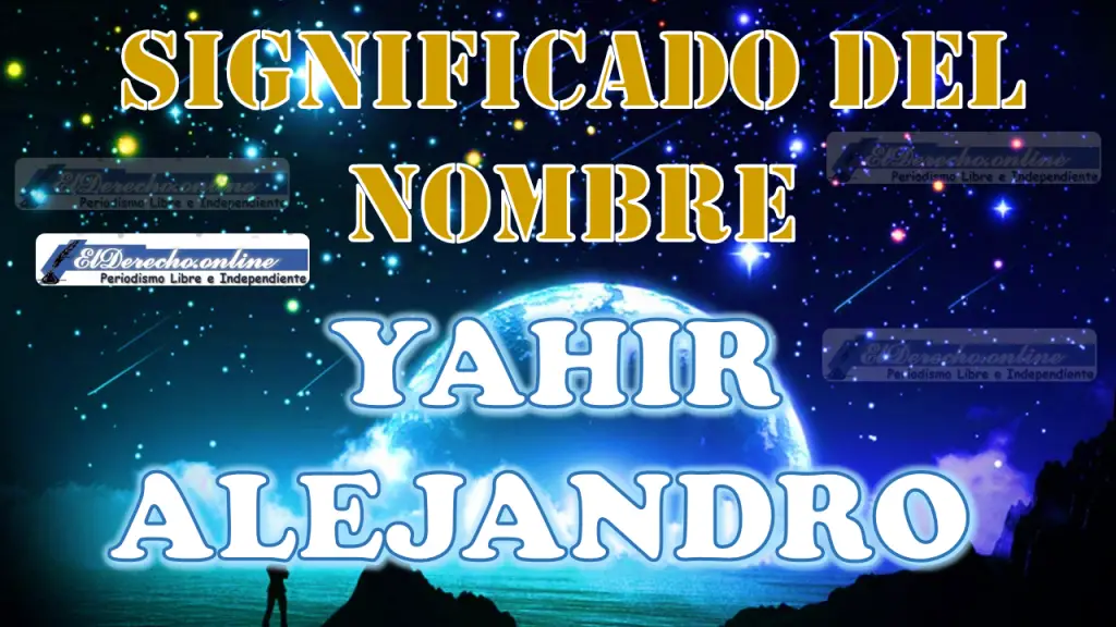 Significado del nombre Yahir Alejandro: su origen y más – El Derecho Online