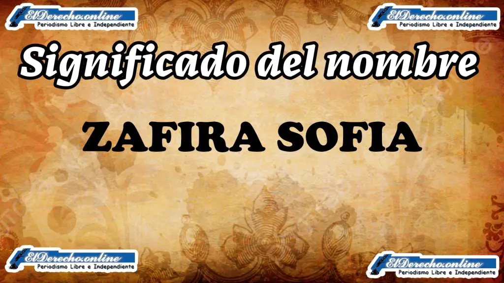 Significado del nombre Zafira Sofía, su origen y más – El Derecho Online