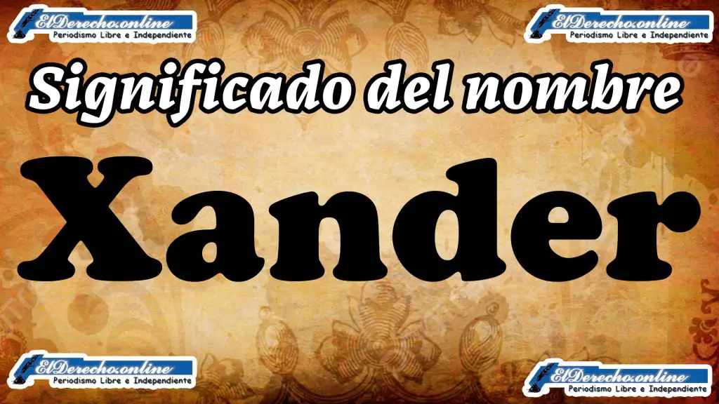 Significado del nombre Xander, su origen y más – El Derecho Online